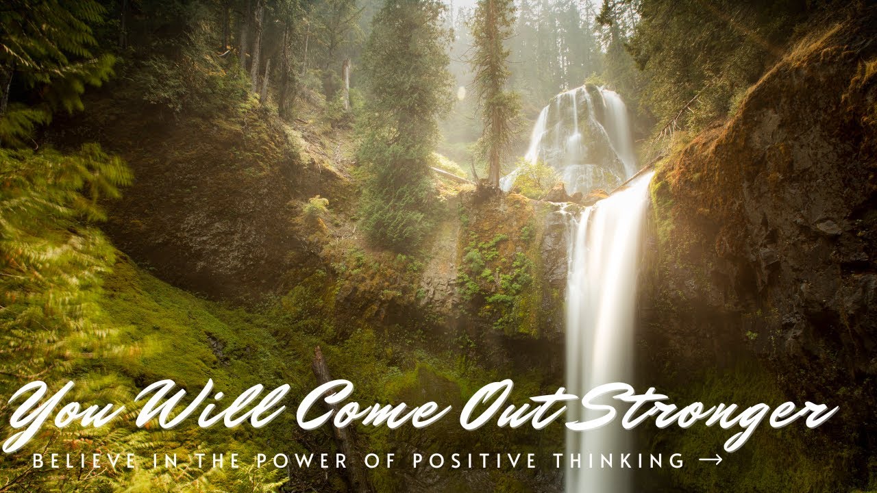You Will Come Out Stronger • Believe in the Power of Positive Thinking ...