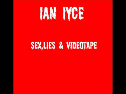 IAN IYCE -SEX LIES & VIDEOTAPE - YouTube