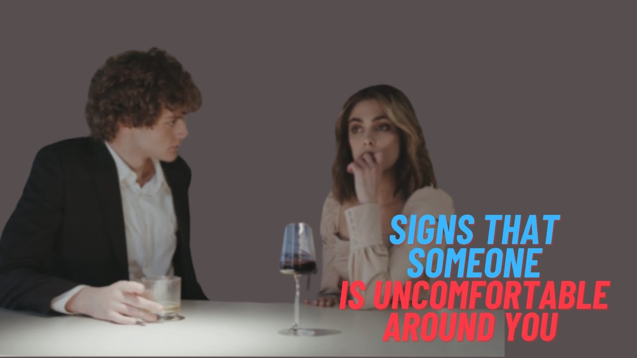 12 Signs That Indicate Someone Maybe Uncomfortable Around You - YouTube