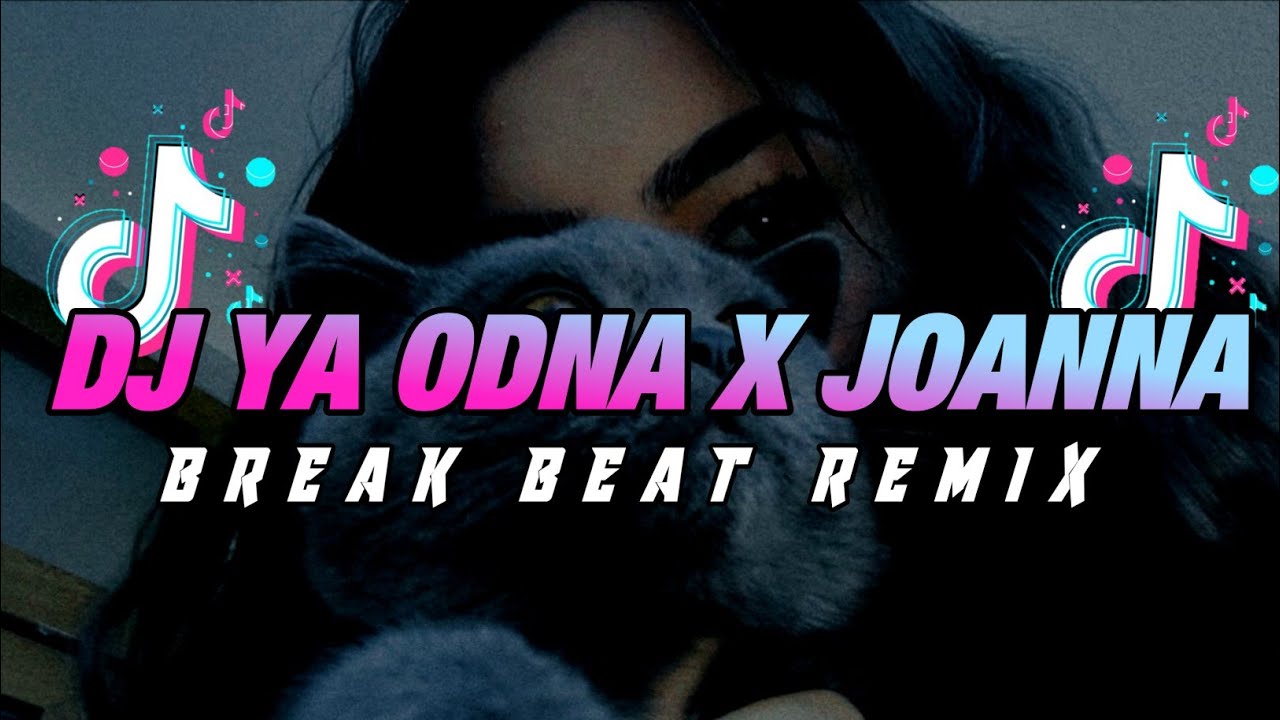 DJ YA ODNA X JOANNA BREAK BEAT REMIX TERBARU FULL BASS VIRAL !!! - YouTube