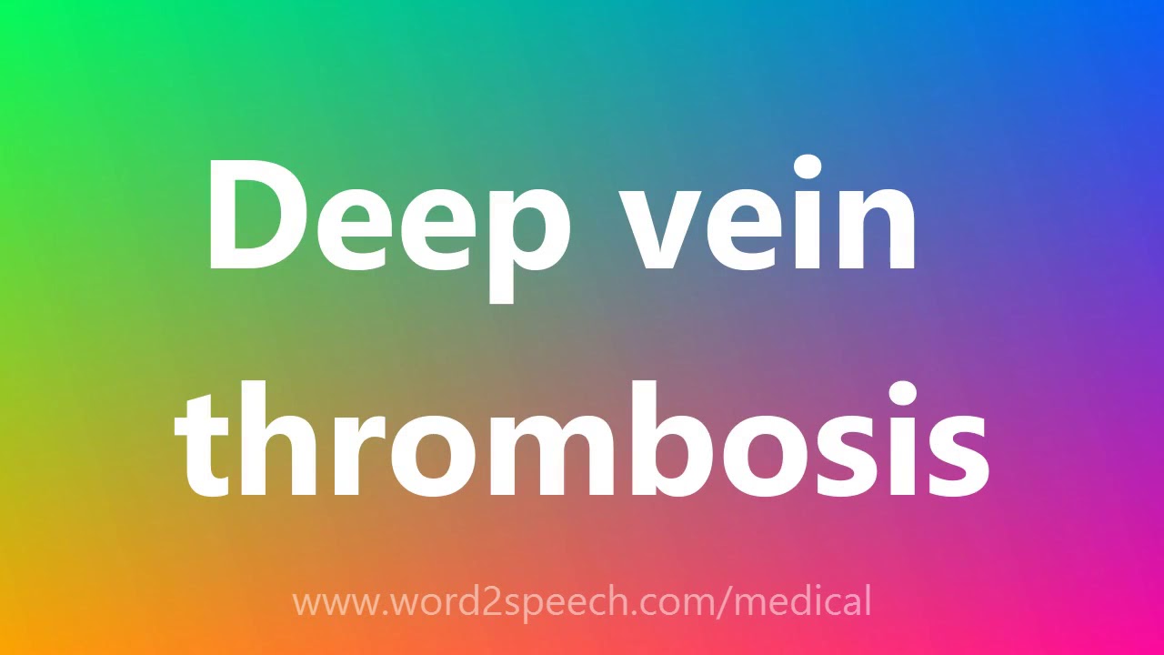Deep vein thrombosis - Medical Meaning and Pronunciation - YouTube