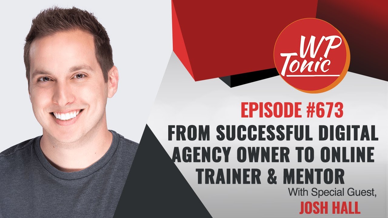 #673 WP-Tonic This Week in WordPress & SaaS With Special Guest Josh ...