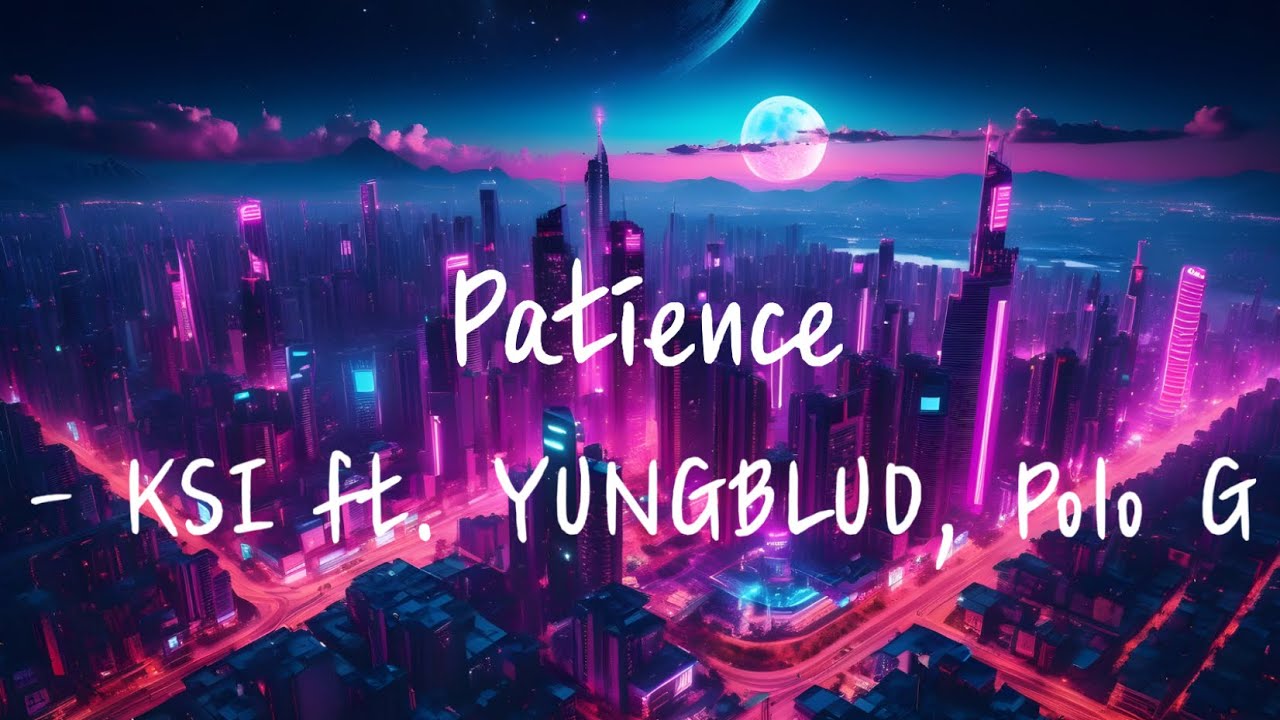KSI ft. YUNGBLUD, Polo G - Patience (Lyrics) - YouTube