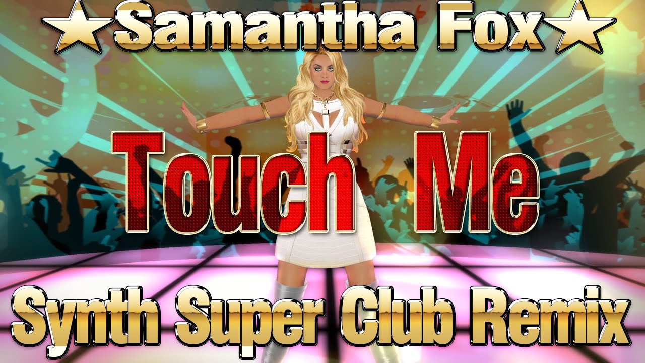 Touch Me (I Want Your Body) Samantha Fox - Synth Super Club Remix - YouTube