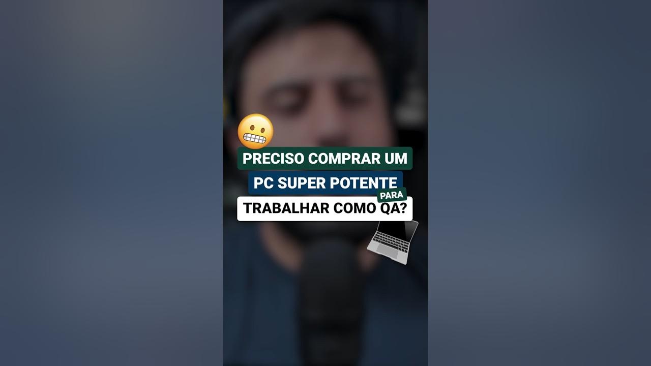 Preciso Comprar Um Pc Super Potente Para Trabalhar Como Qa Shorts