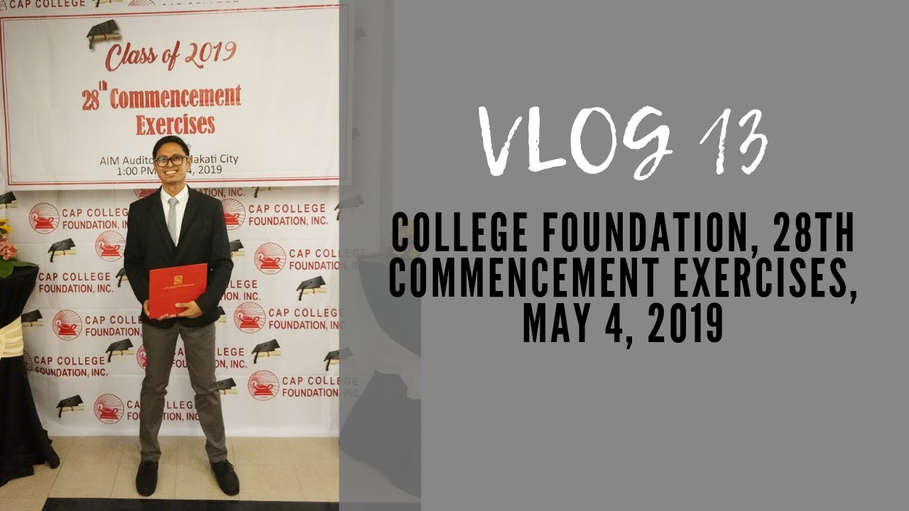 VLOG 13: CAP College Foundation, 28th Commencement Exercises, May 4 ...