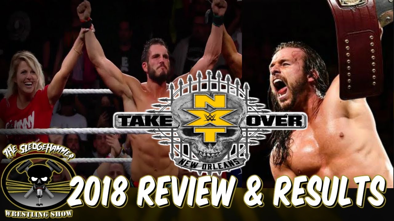 Wwe Nxt Takeover New Orleans 2018 Full Show Review And Results Nxt