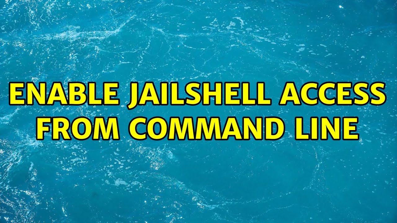 Enable Jailshell Access From Command Line YouTube Enable Jailshell Access From Command Line YouTube