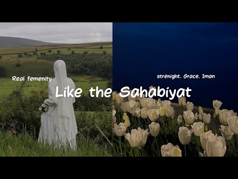 Be femenine like the Sahabiyat 🌸 | Islamic femeninity|