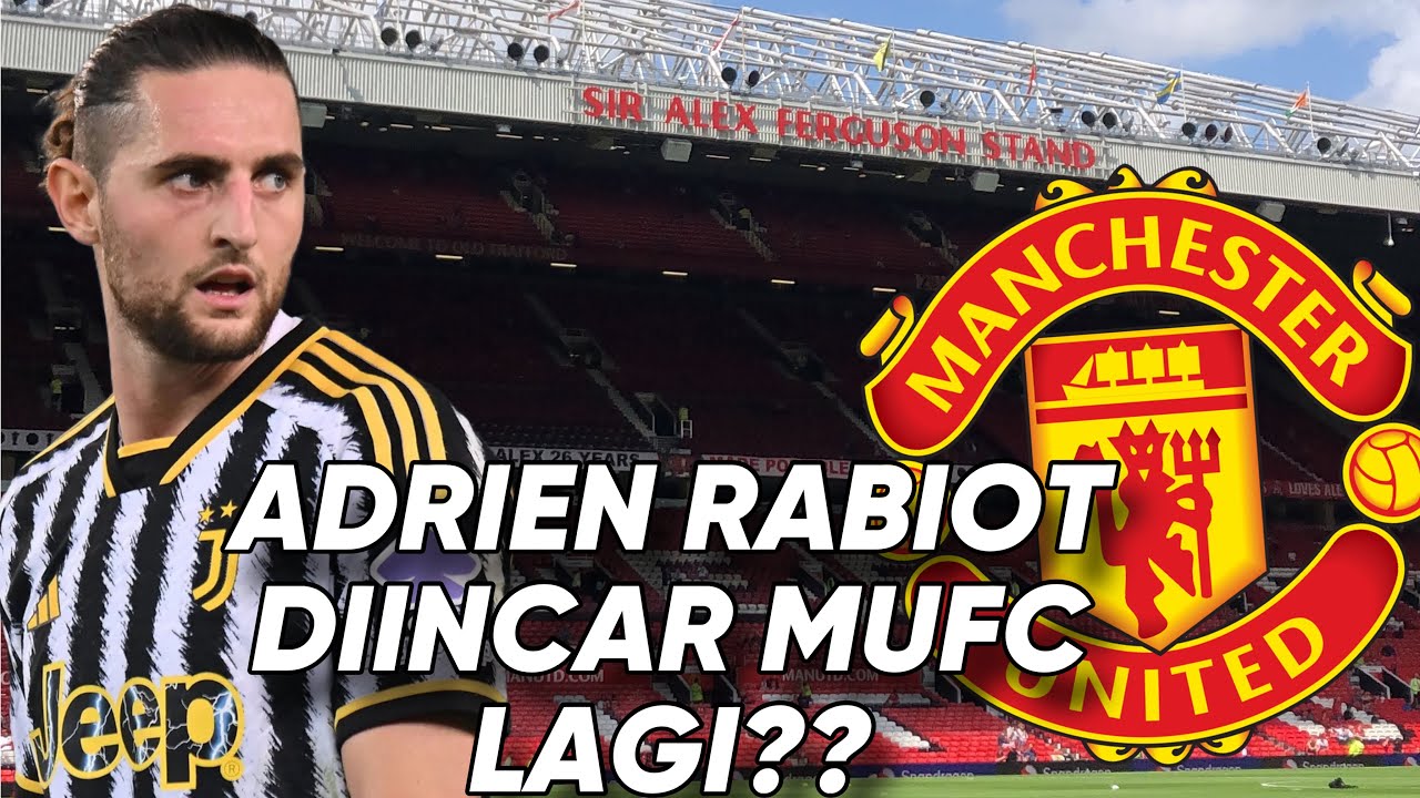 Adrien Rabiot Menantikan Tawaran Karena Diincar Manchester United Lagi ...