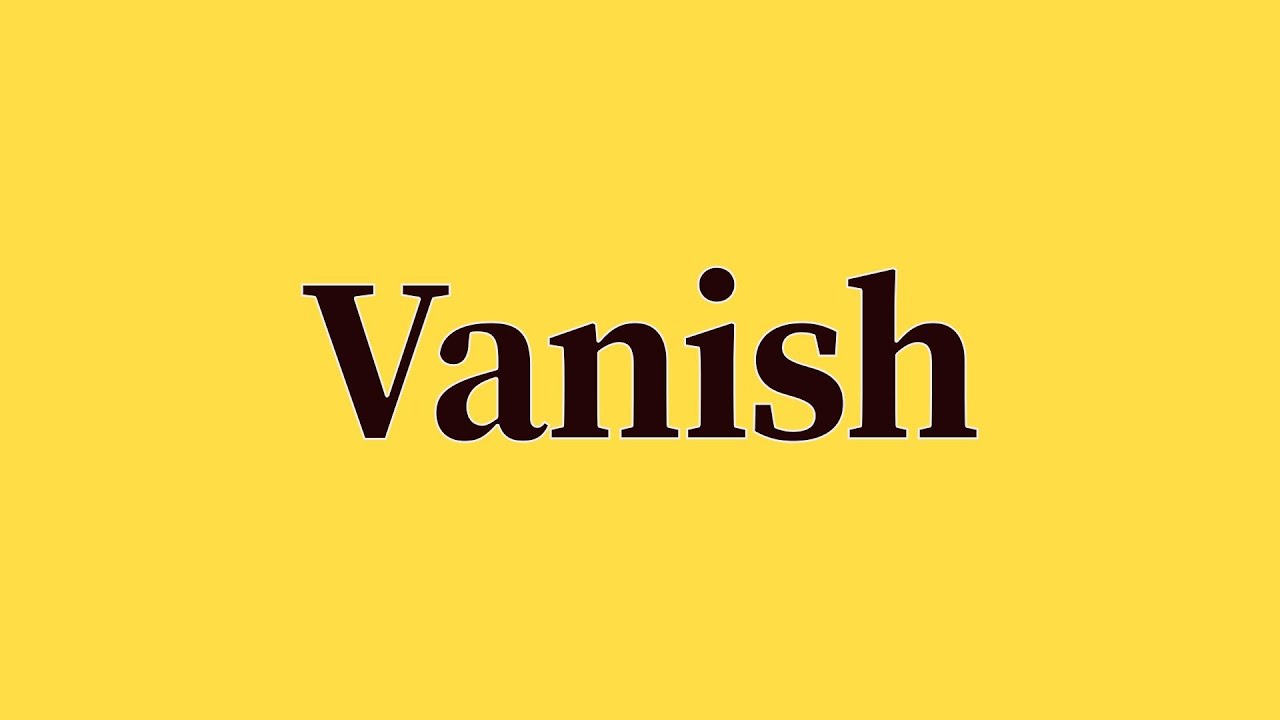 Vanish Pronunciation and Meaning - YouTube