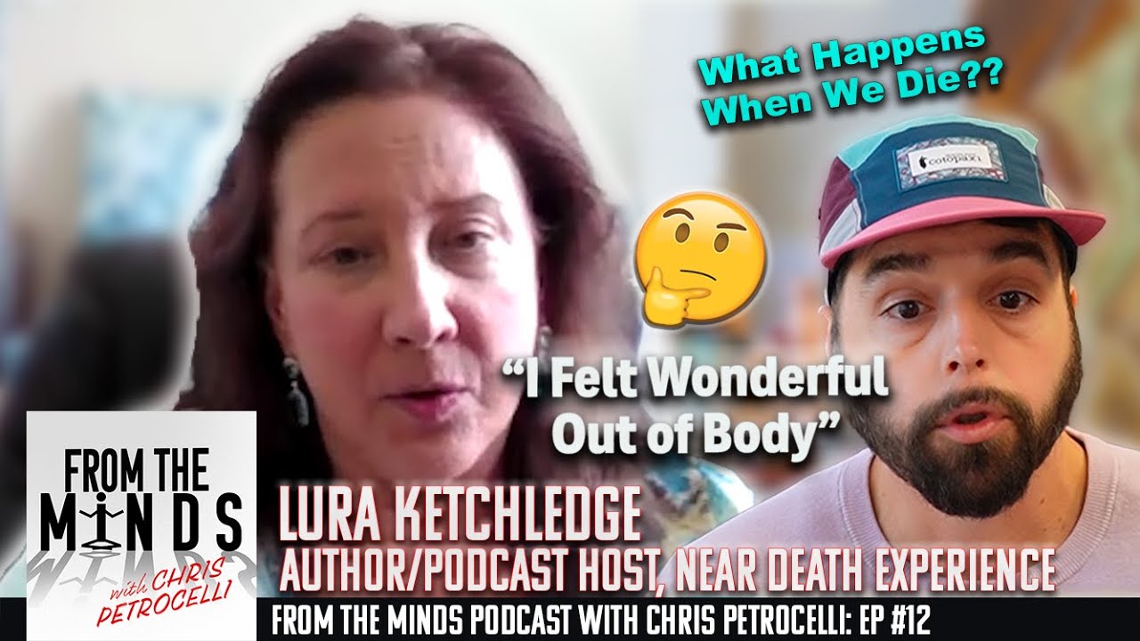 LIFE AFTER DEATH: A Shocking Near-Death Experience ft. Lura Ketchledge ...