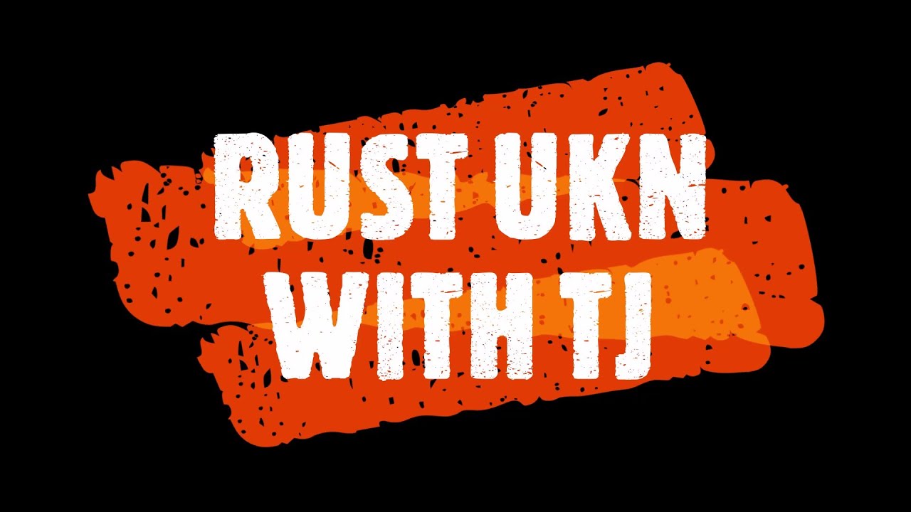 Rust Ukn with TJ - YouTube