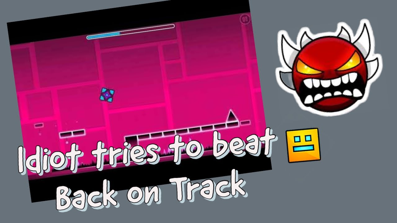 Idiot tries to beat Geometry Dash Back on Track (pls watch) - YouTube