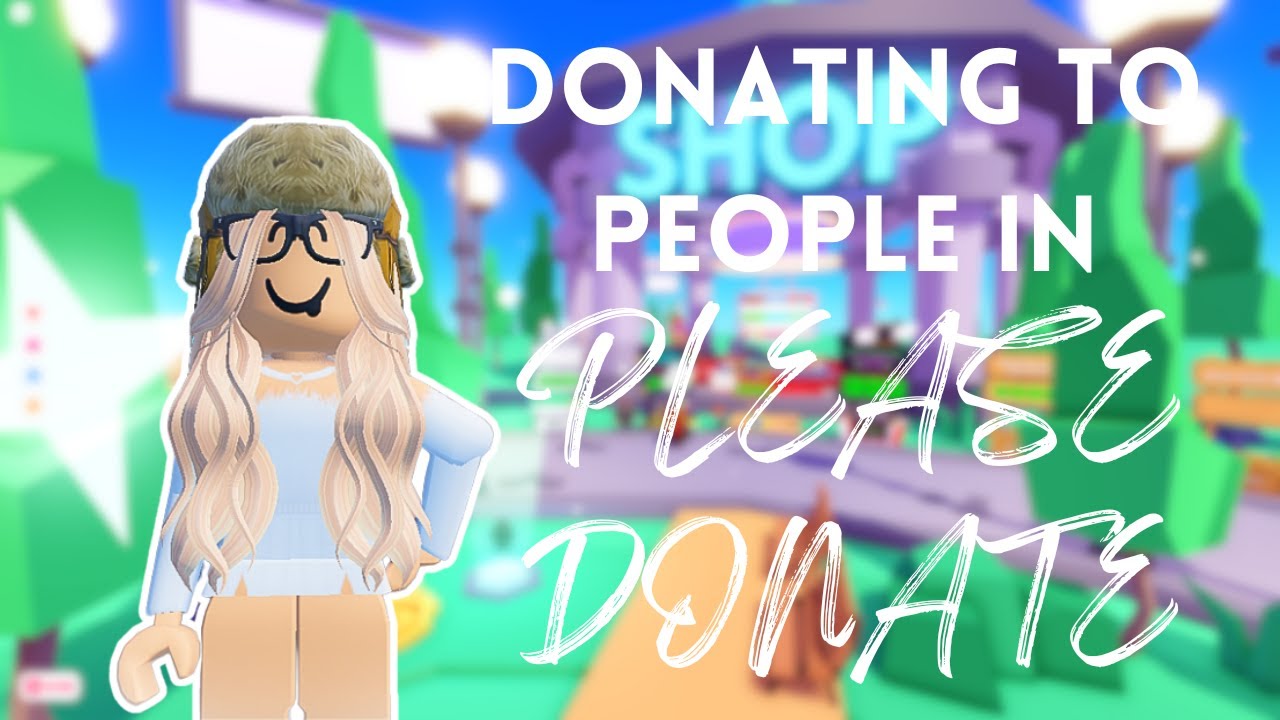 Donating To People In Please Donate On Roblox! - YouTube