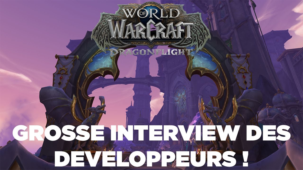 WORLD OF WARCRAFT : GROSSE INTERVIEW DE 4 DÉVELOPPEUR POUR LA 10.0 ...