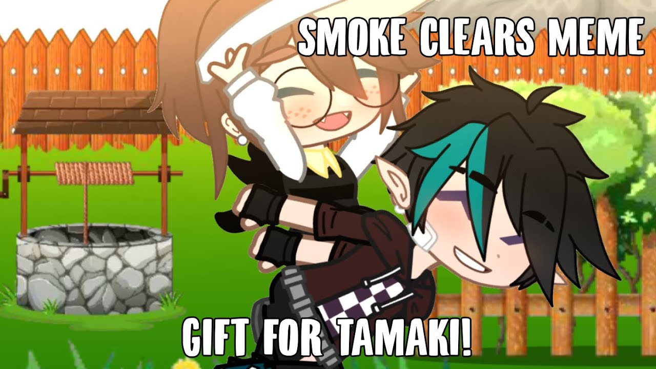 Smoke Clears Meme // Gift for •Tamaki _Yako• // Read Description - YouTube