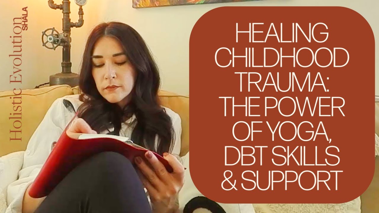Healing Childhood Trauma: The Power of Yoga, DBT Skills & Support - YouTube