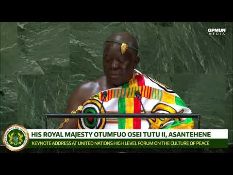 Otumfuo Osei Tutu II, Asantehene Keynote Address UN High Level Forum on The Culture of Peace