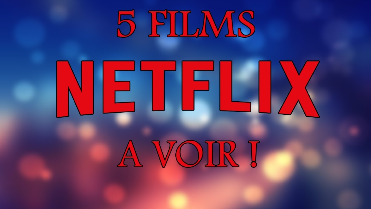 5 Films Netflix À Voir Et Ils Sont Bien Youtube