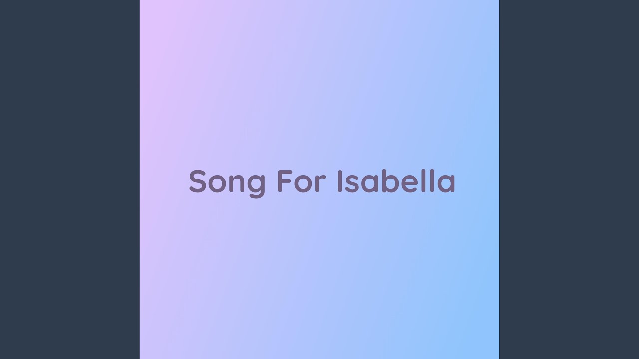 Song For Isabella - YouTube