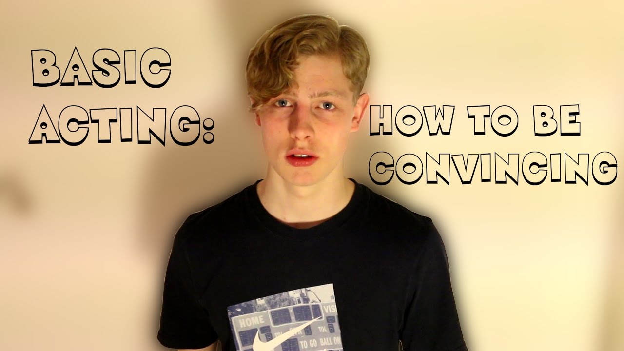 Basic Acting Tips - Being Convincing - YouTube