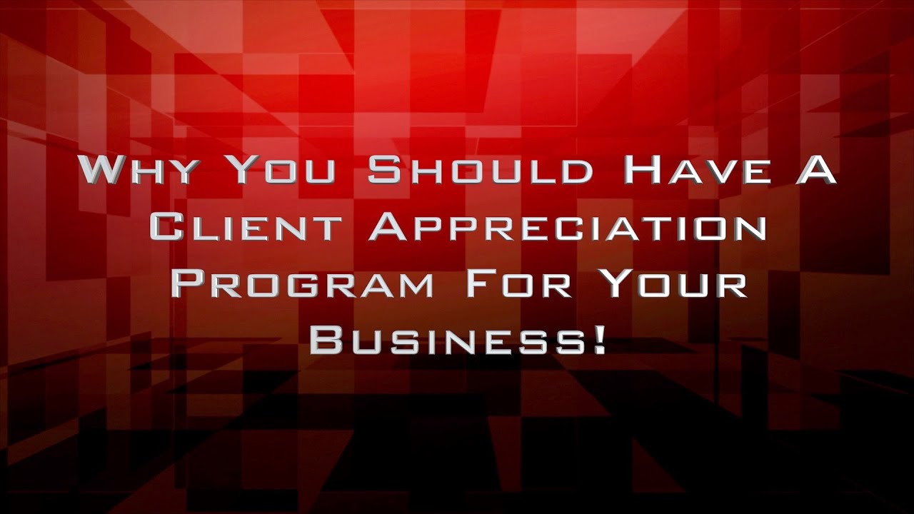 Why You Should Have A Client Appreciation Program For Your Business ...