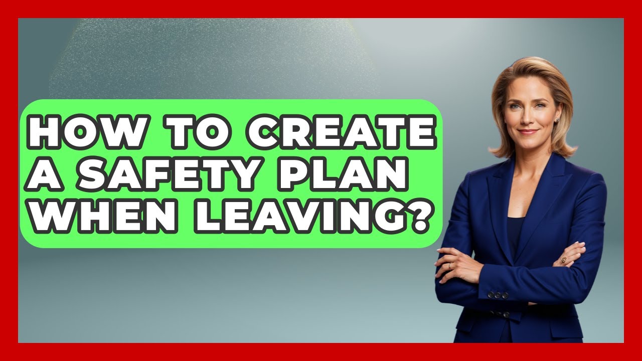 How To Create A Safety Plan When Leaving? - Better Family Relationships ...