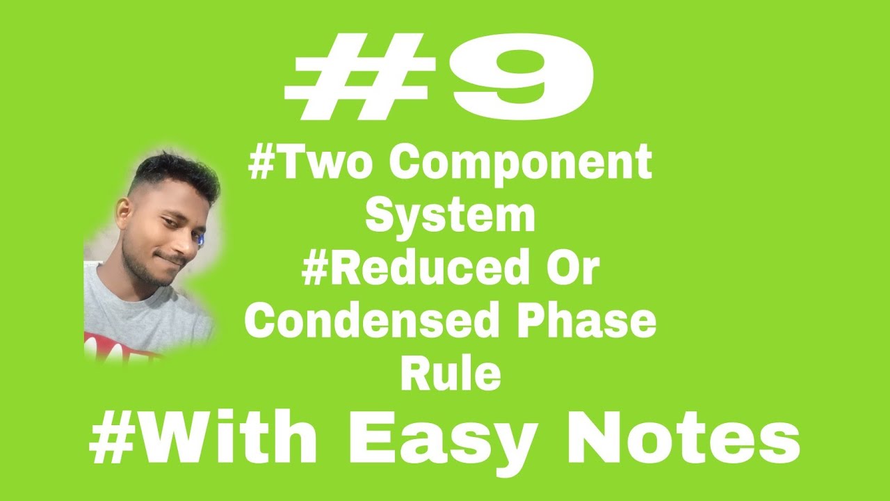|| TWO COMPONENT SYSTEM||REDUCED OR CONDENSE PHASE RULE EQUATION||9 ...
