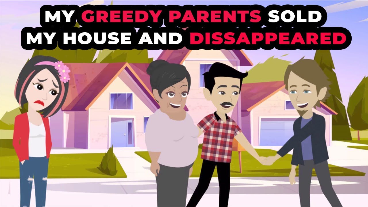 MY GREEDY PARENTS SOLD MY HOUSE AND DISAPPEARED ( ANIMATION) - YouTube