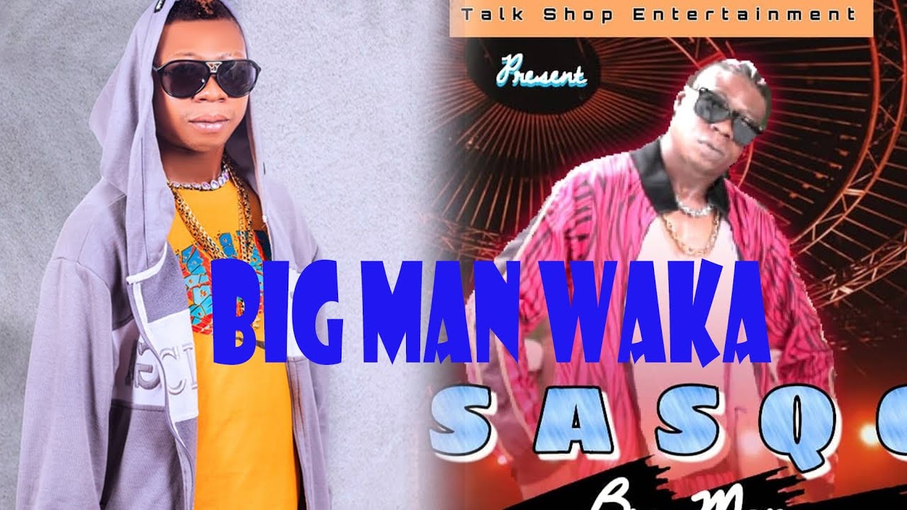 SASQO NEW SONG "BIG MAN WAKA" - YouTube