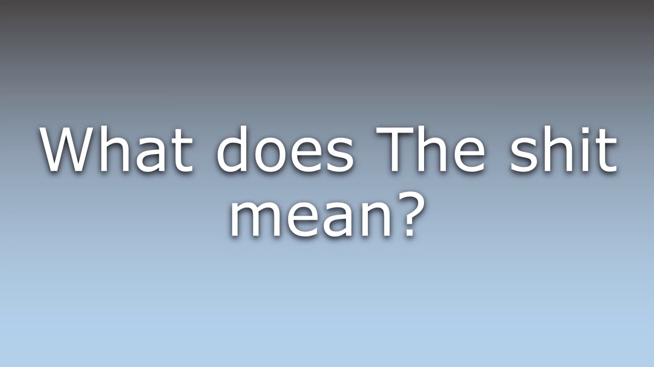 What does The shit mean? - YouTube