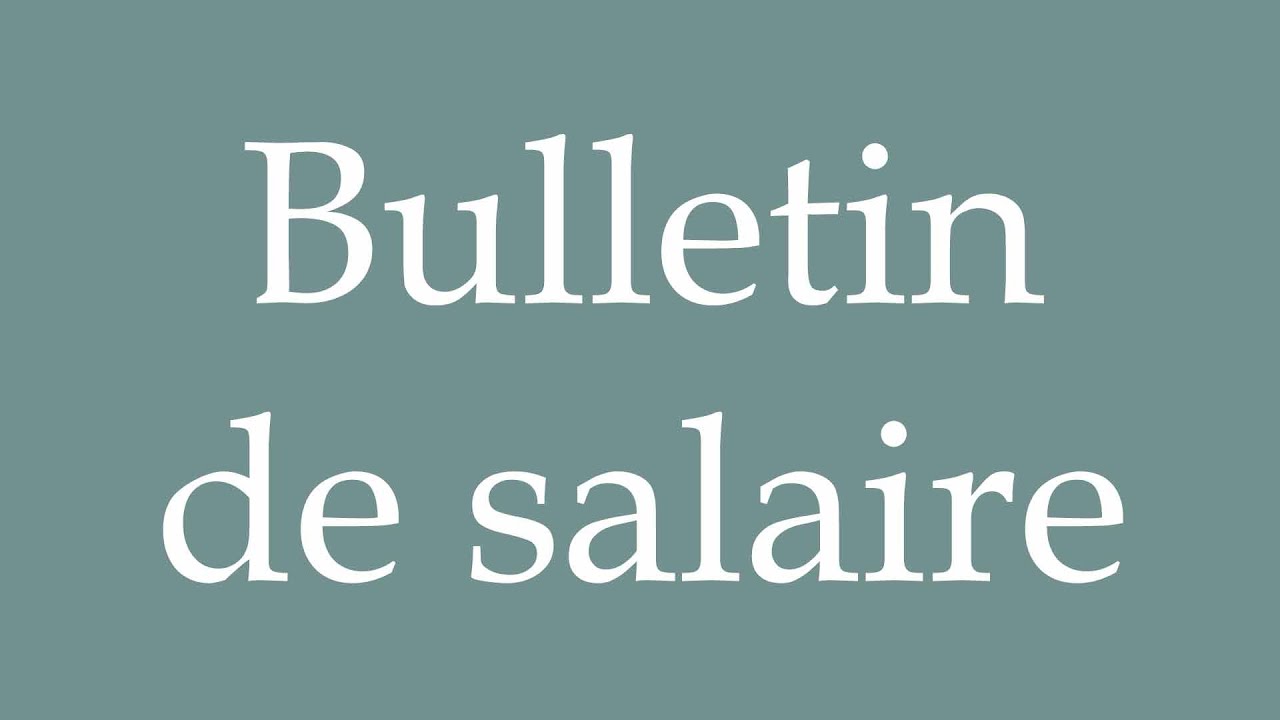 How to Pronounce ''Bulletin de salaire'' (Pay slip) Correctly in French ...