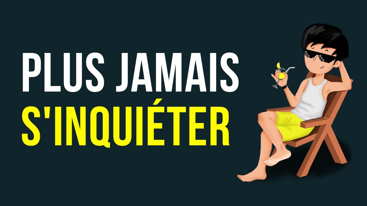 POURQUOI et COMMENT ne plus S'INQUIÉTER - YouTube