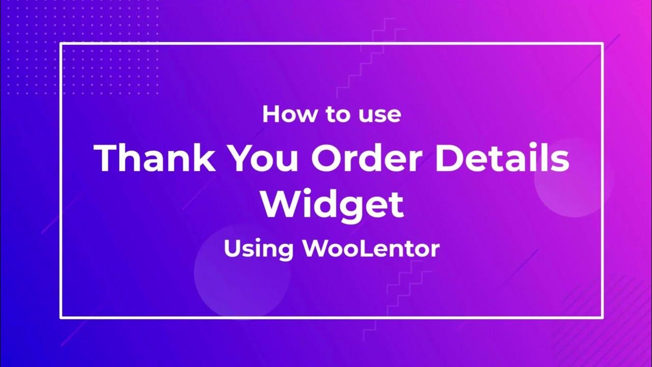 How to use Thank You Order Details Widget using WooLentor - YouTube