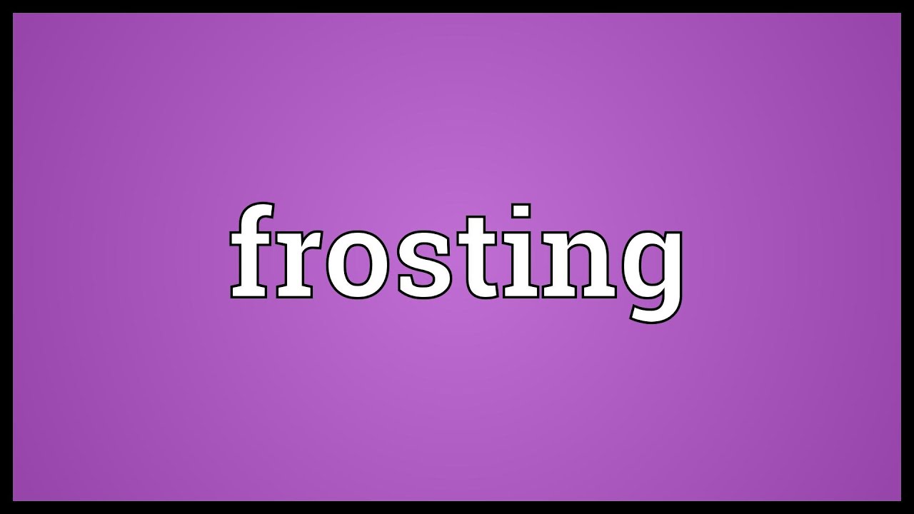 Frosting Meaning YouTube frosting-meaning-youtube