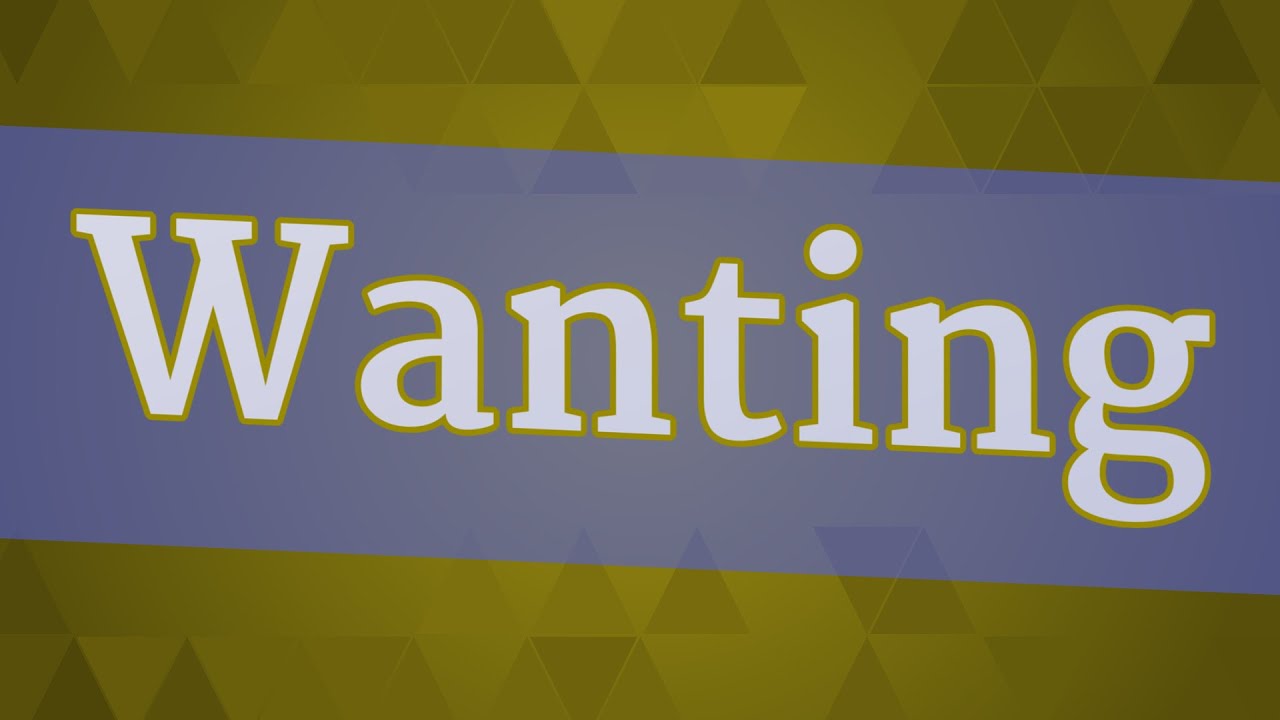 WANTING pronunciation • How to pronounce WANTING - YouTube