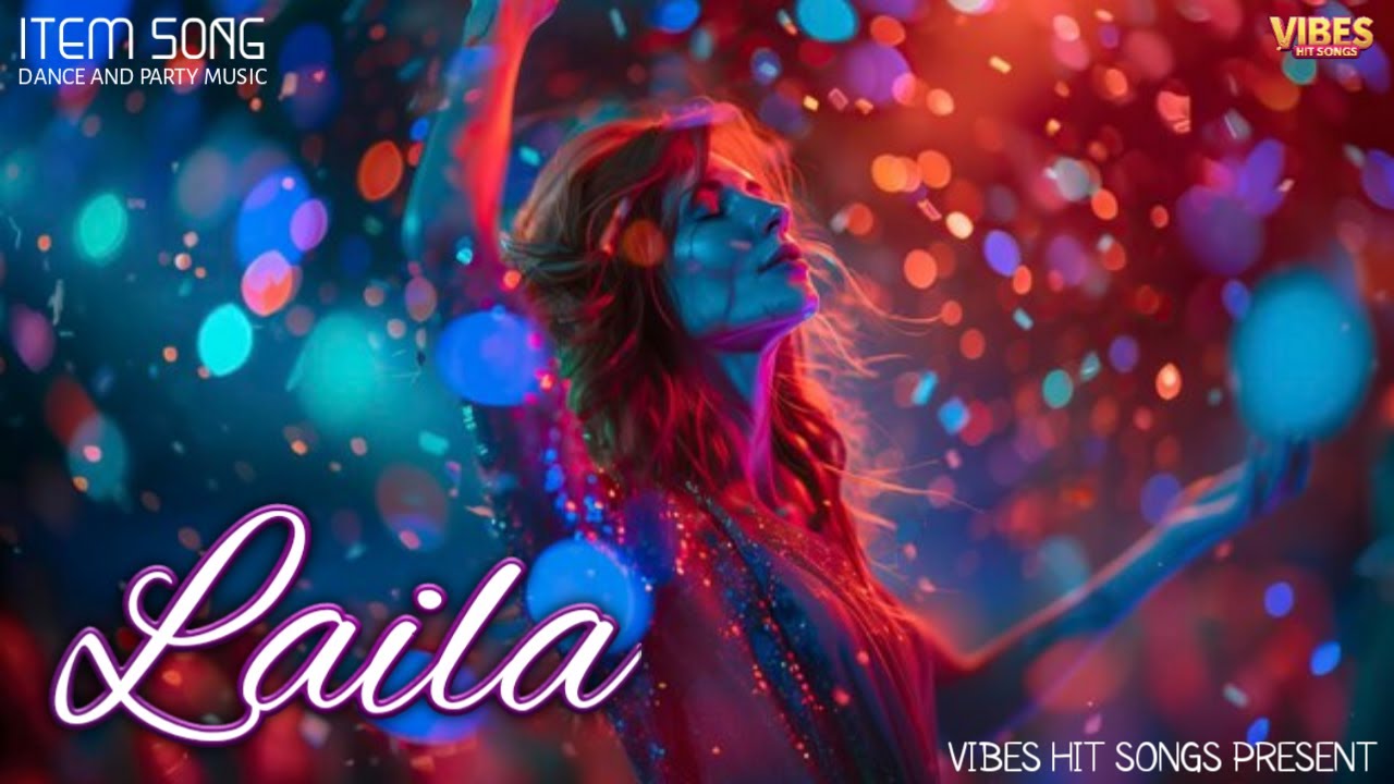 Laila | Item Song | Dance Music | Party | Remix | Vibes Hit Songs | # ...