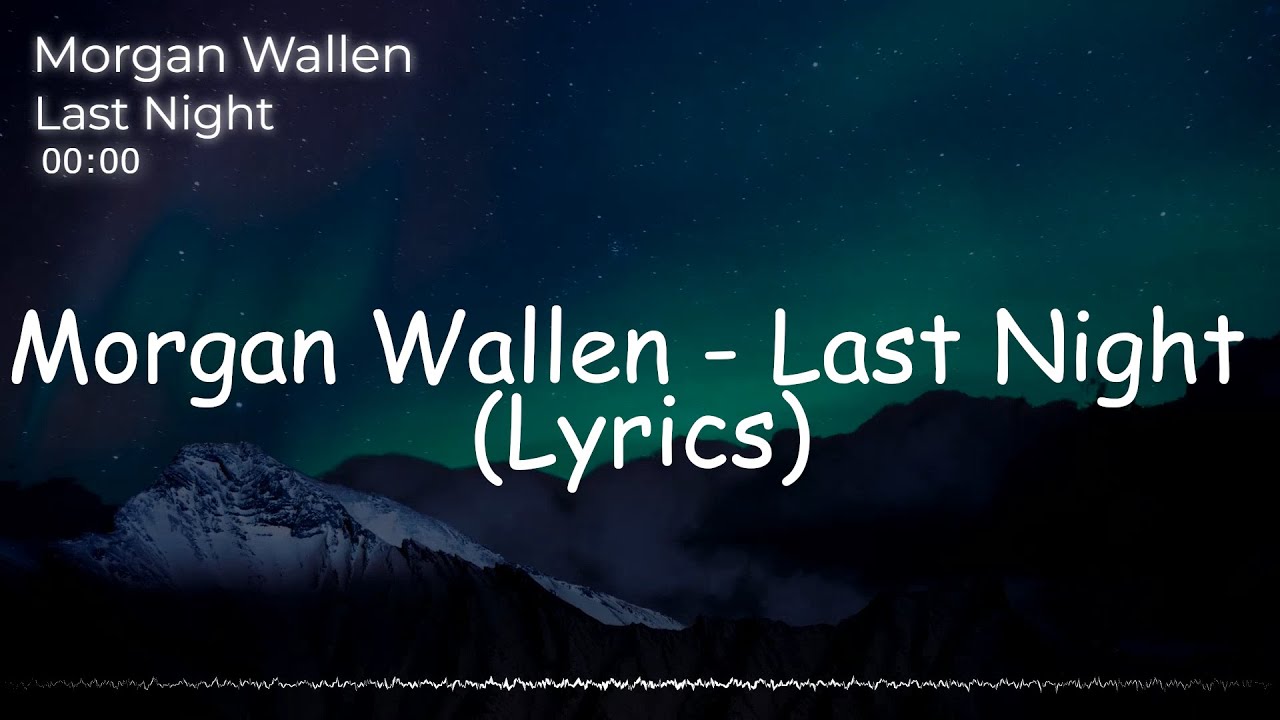 Morgan Wallen - Last Night (Lyrics) - YouTube