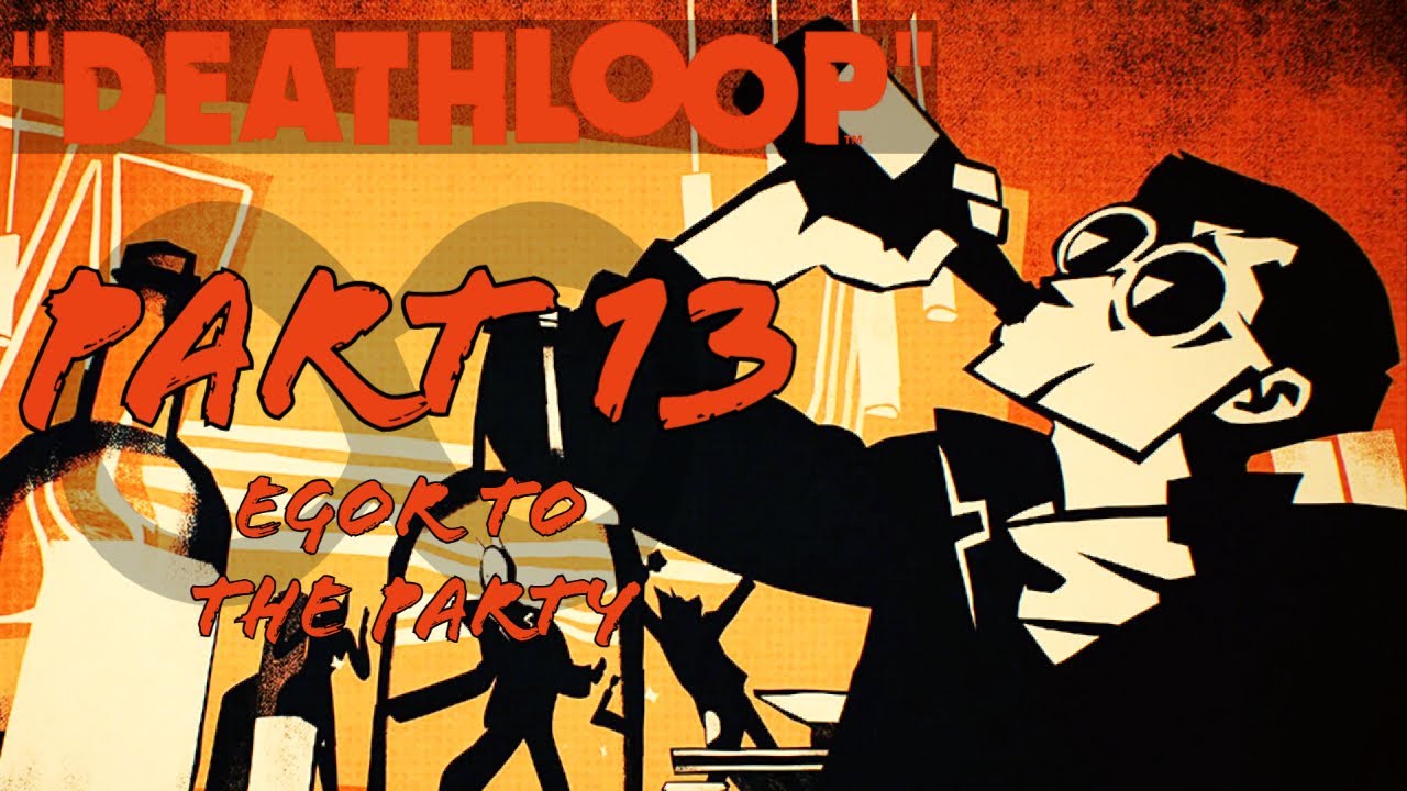 Egor to the Party | Deathloop Game Guide | Part 13 - YouTube