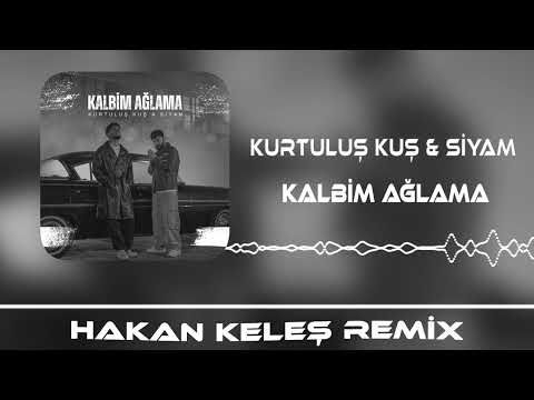 Kurtuluş Kuş & Siyam - Kalbim Ağlama (Hakan Keleş Remix)