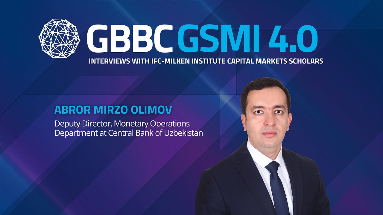 An interview with Abror Mirzo Olimov, IFC-Milken Scholar & GSMI 4.0 ...