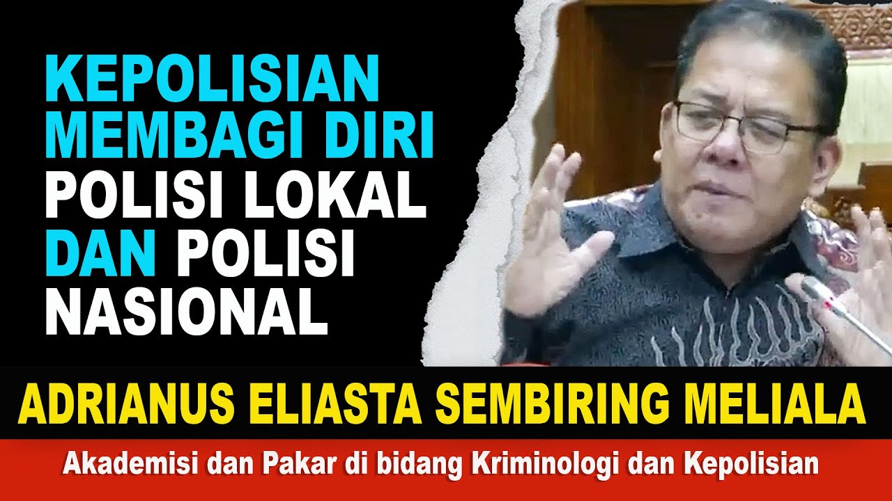 Prof. Drs. Adrianus Meliala: Kepolisian Membagi Diri, Polisi Lokal Dan ...