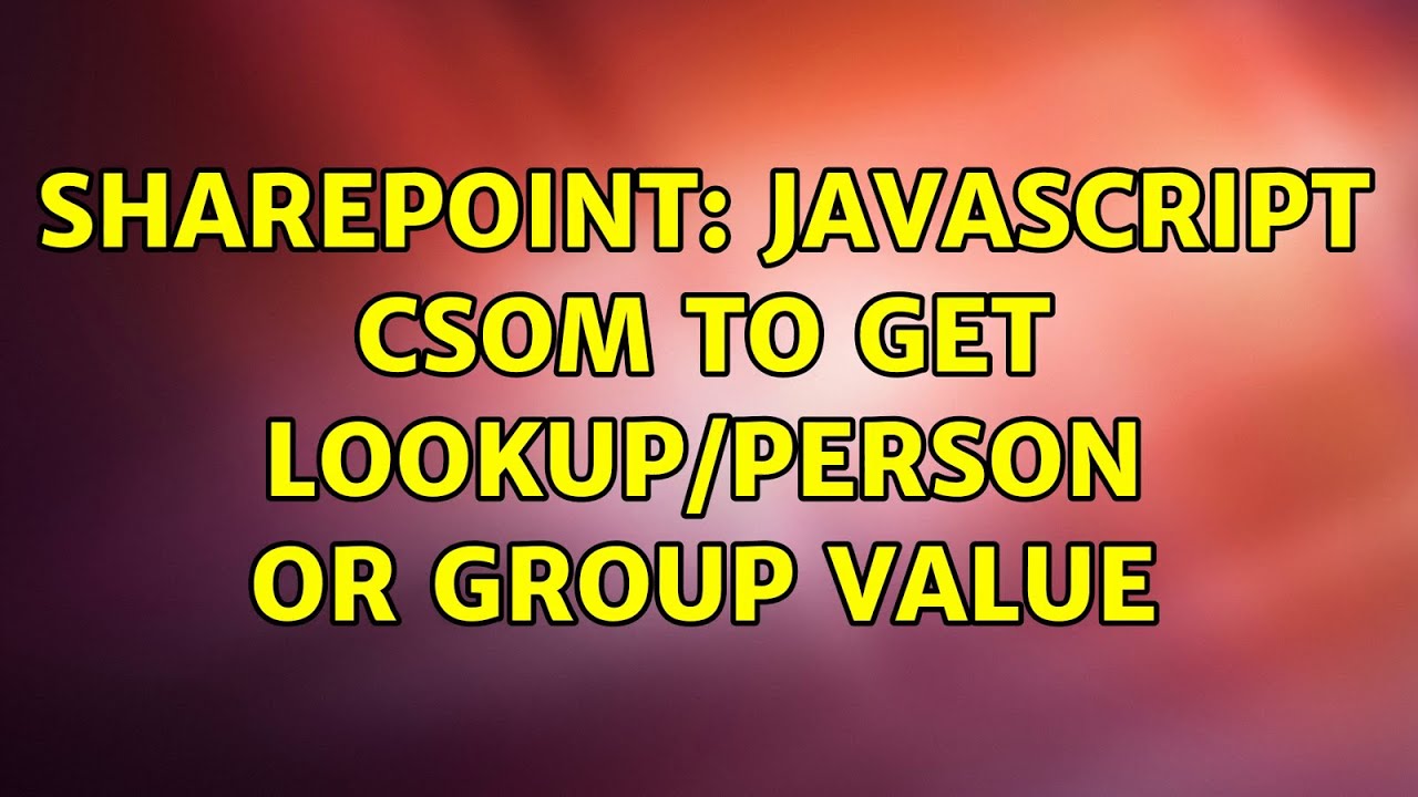 Sharepoint Javascript Csom To Get Lookup person Or Group Value YouTube Sharepoint Javascript Csom To Get Lookup person Or Group Value YouTube