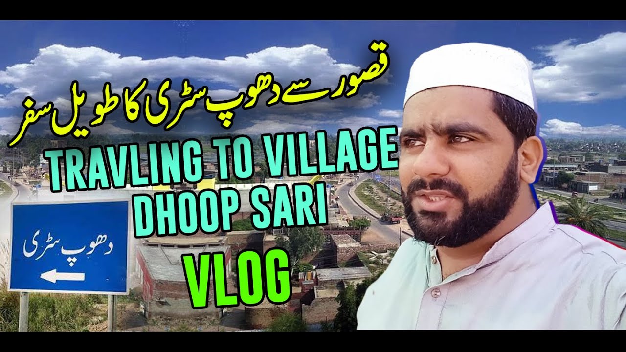 Visiting Village Kasur to Dhup Sari | Historical Tour to Dhoop Sari ...