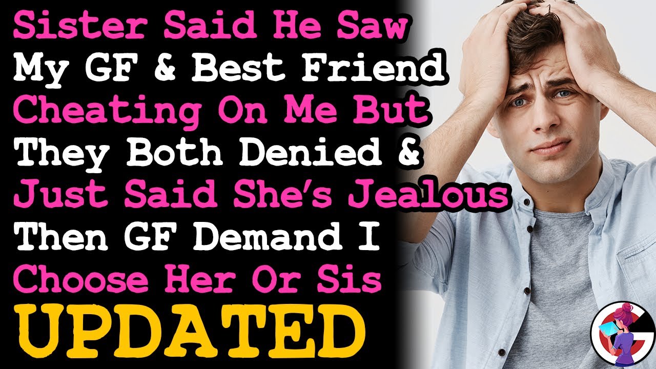Update Sister Claims She Caught My Gf And Bff Cheating But They Both 8966