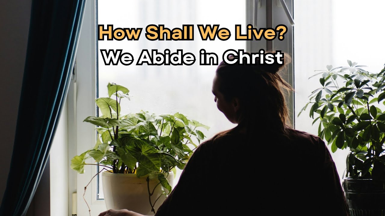 How Shall We Live? "We Abide in Christ - 2025-08-10 - YouTube