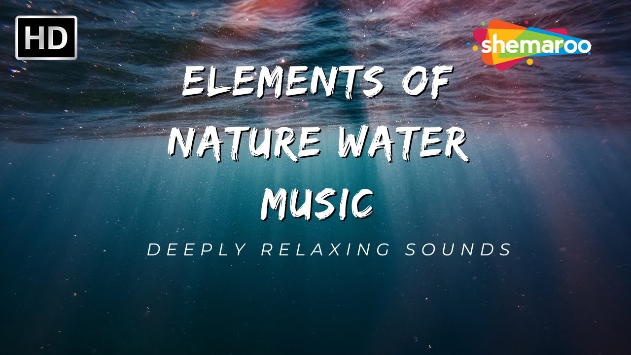 Elements Of Nature Water Music | Deeply Relaxing Sounds | Meditation ...