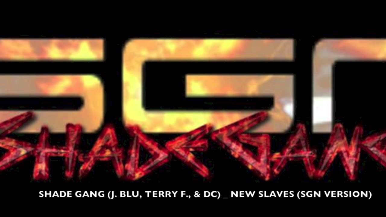SHADE GANG (J. BLU, TERRY F., DC) _ NEW SLAVES (SGN VERSION) - YouTube