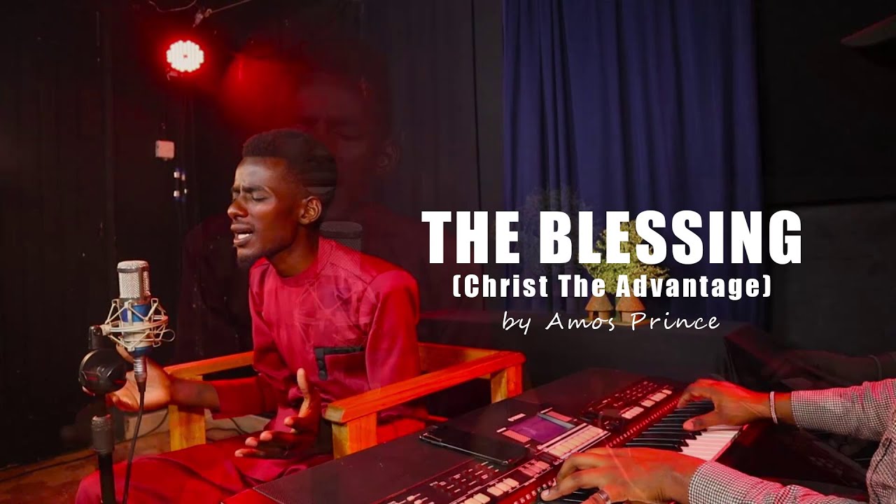 The Blessing "Christ The Advantage" by Amos Prince - YouTube